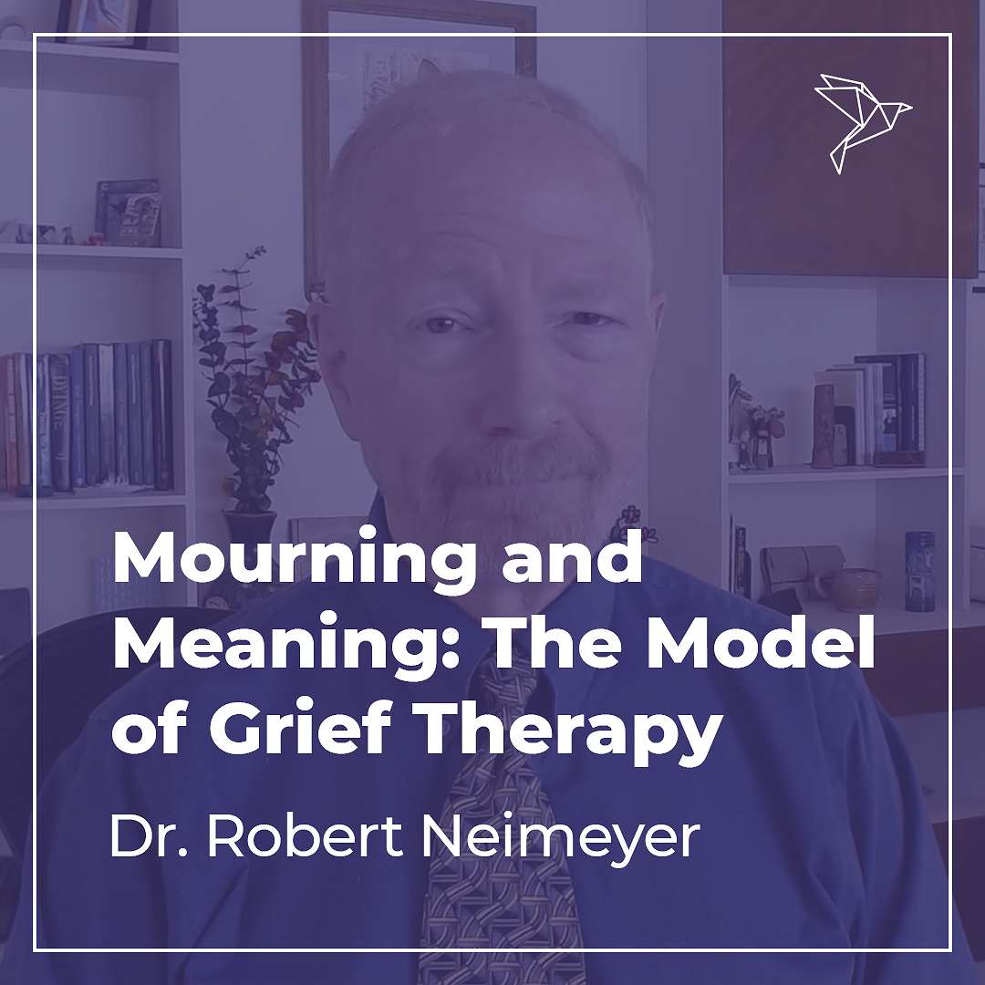Grief Therapy: Evidence-Based Model with Dr. Robert Neimeyer